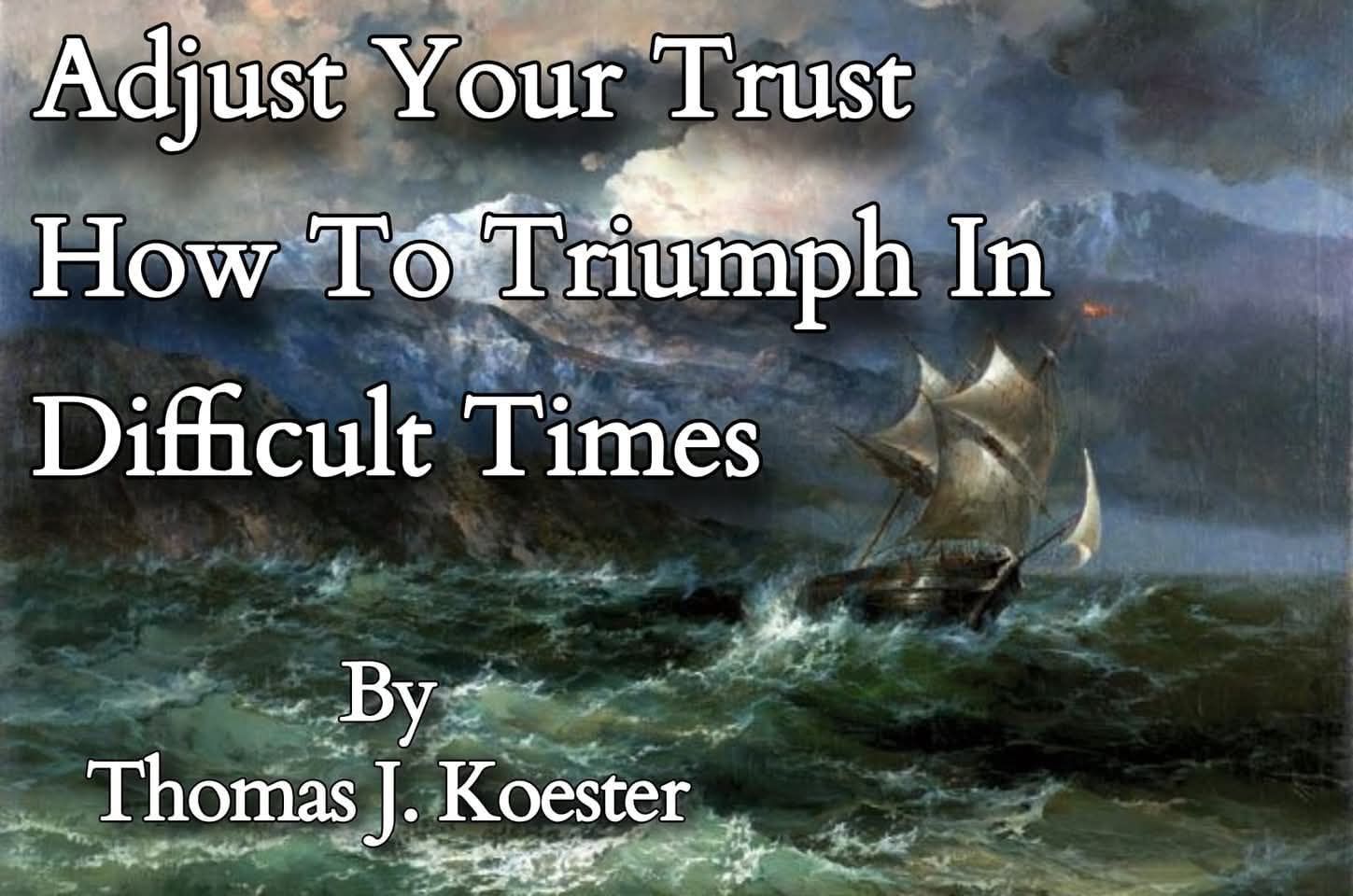 Adjust Your Trust | How To Triumph In Difficult Times – By Thomas J ...